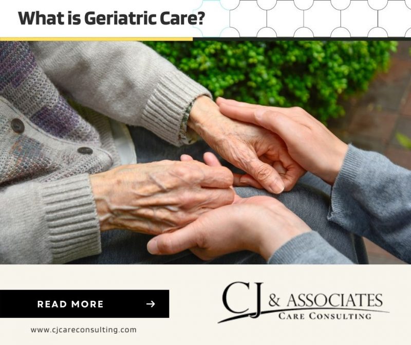 What is Geriatric Care? - CJ & Associates Care Consulting